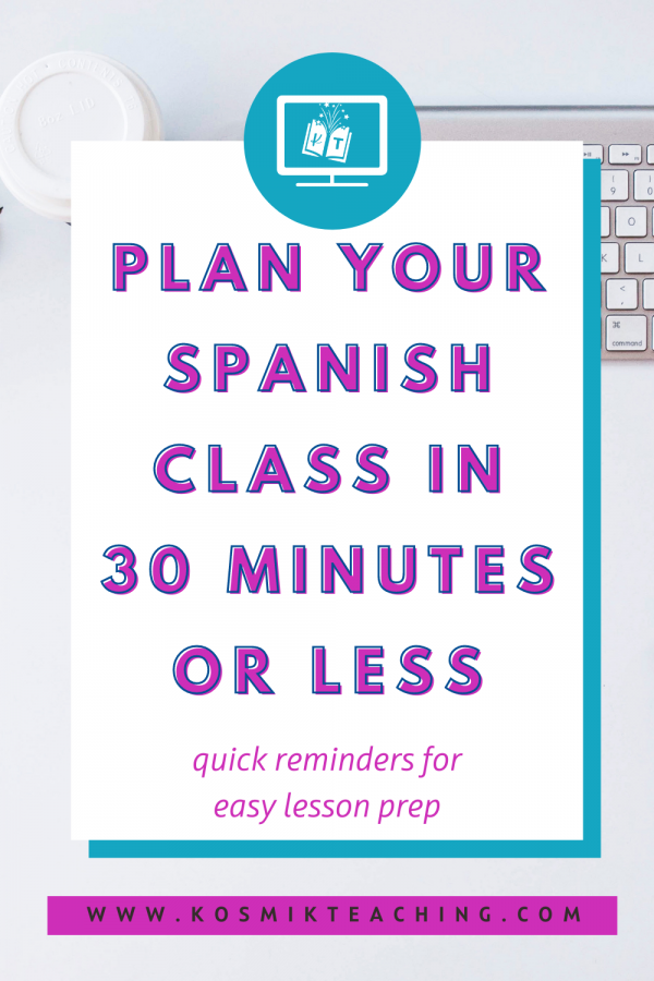 Plan Your Spanish Class in Thirty Minutes or Less - Kosmik Teaching