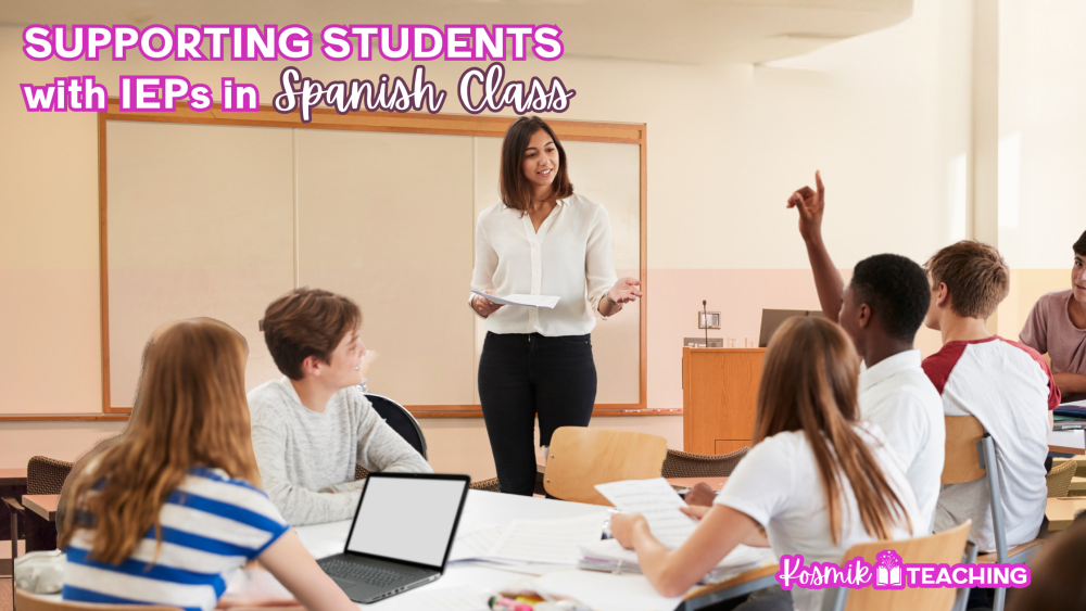 Supporting Students with IEPs in Spanish Class - Kosmik Teaching